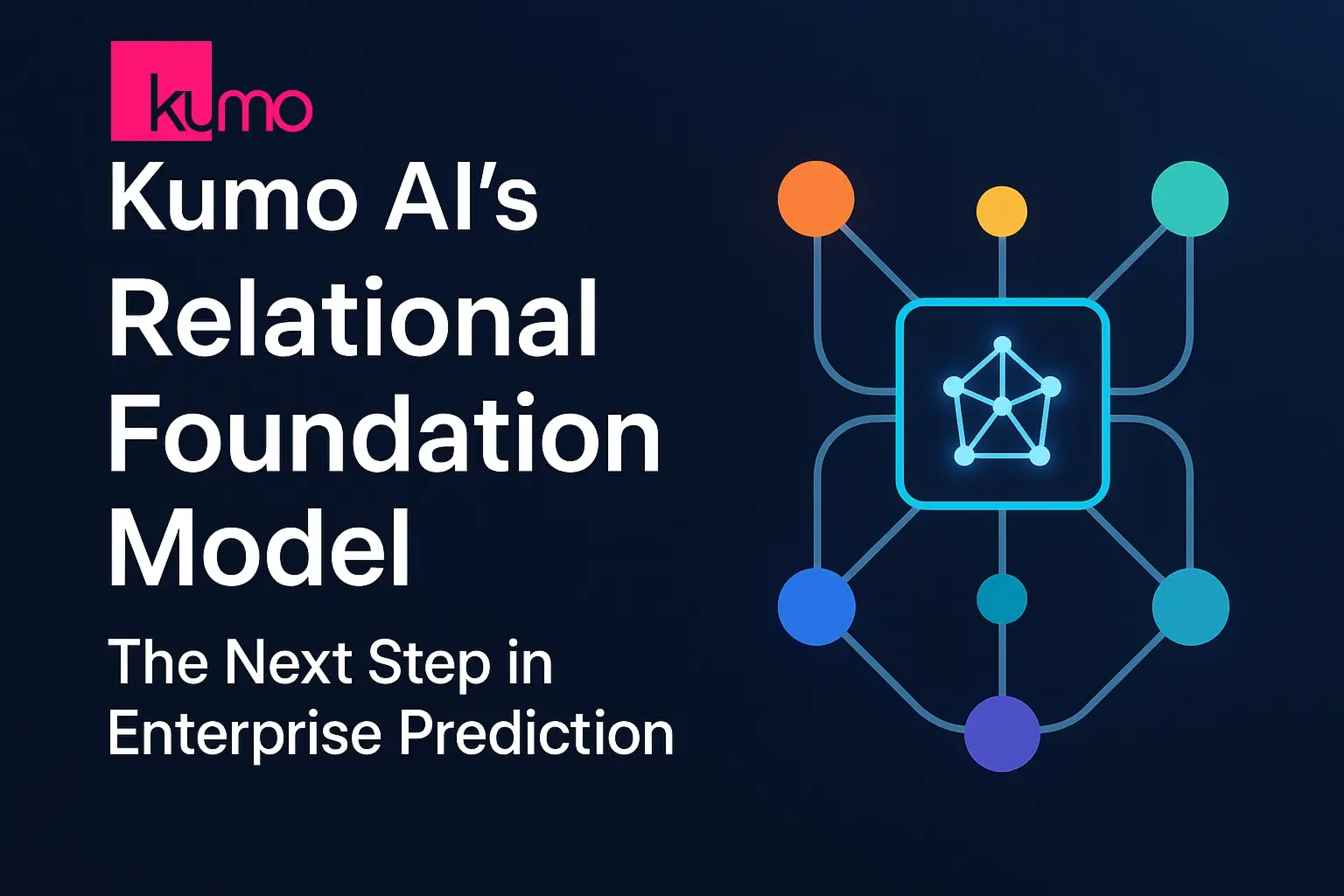 Kumo AI’s Relational Foundation Model: The Next Step in Enterprise Prediction | Joshua Berkowitz